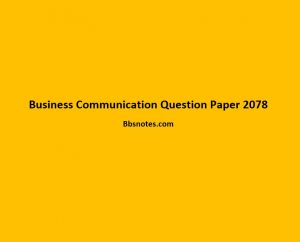 BBS 2nd year Business Communication Question Paper 2078 - BBS Notes