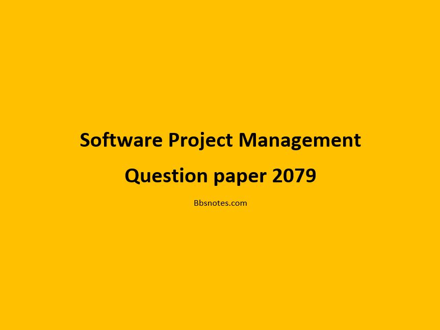 Software Project Management Question Paper 2079 BBS Notes Software Project Management Question Paper 2079 BBS Notes