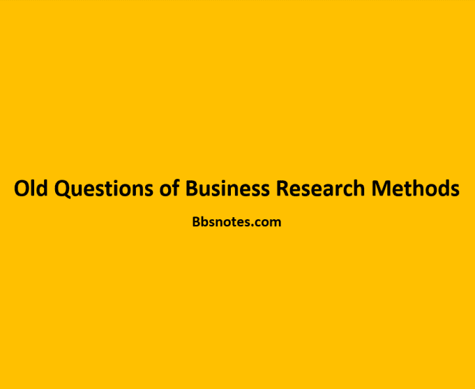 Old Questions of Business Research Methods - BBS Notes