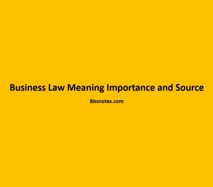 Business Law Meaning Importance and Source - BBS Notes