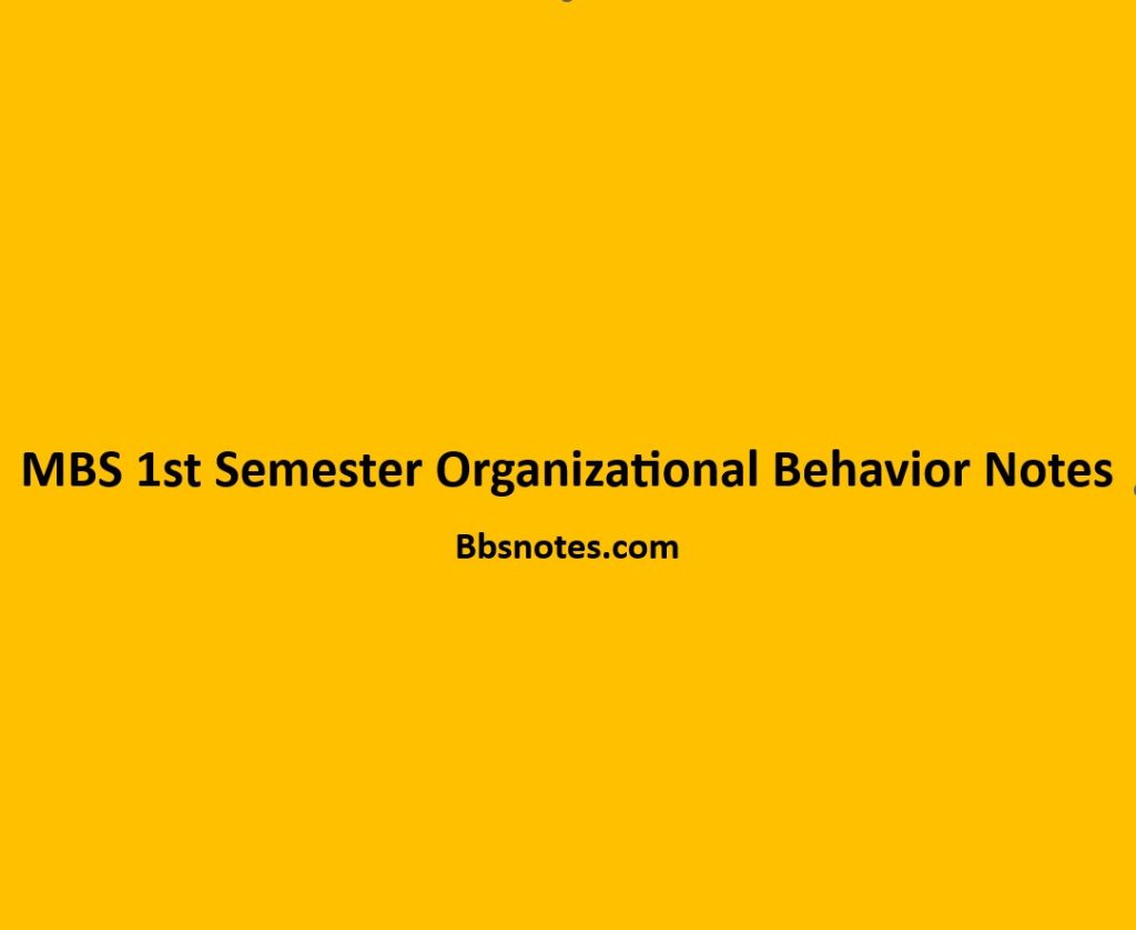 MBS 1st Semester Organizational Behaviour Notes - BBS Notes