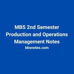 MBS 2nd Semester Production and Operations Management Notes - BBS Notes