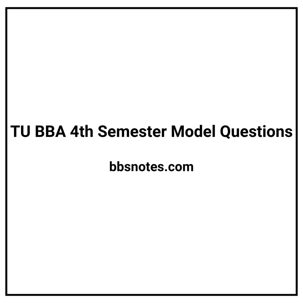 TU BBA 4th Semester Model Questions PDF - BBS Notes