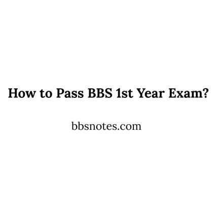 How to Pass BBS 1st Year Exam - BBS Notes